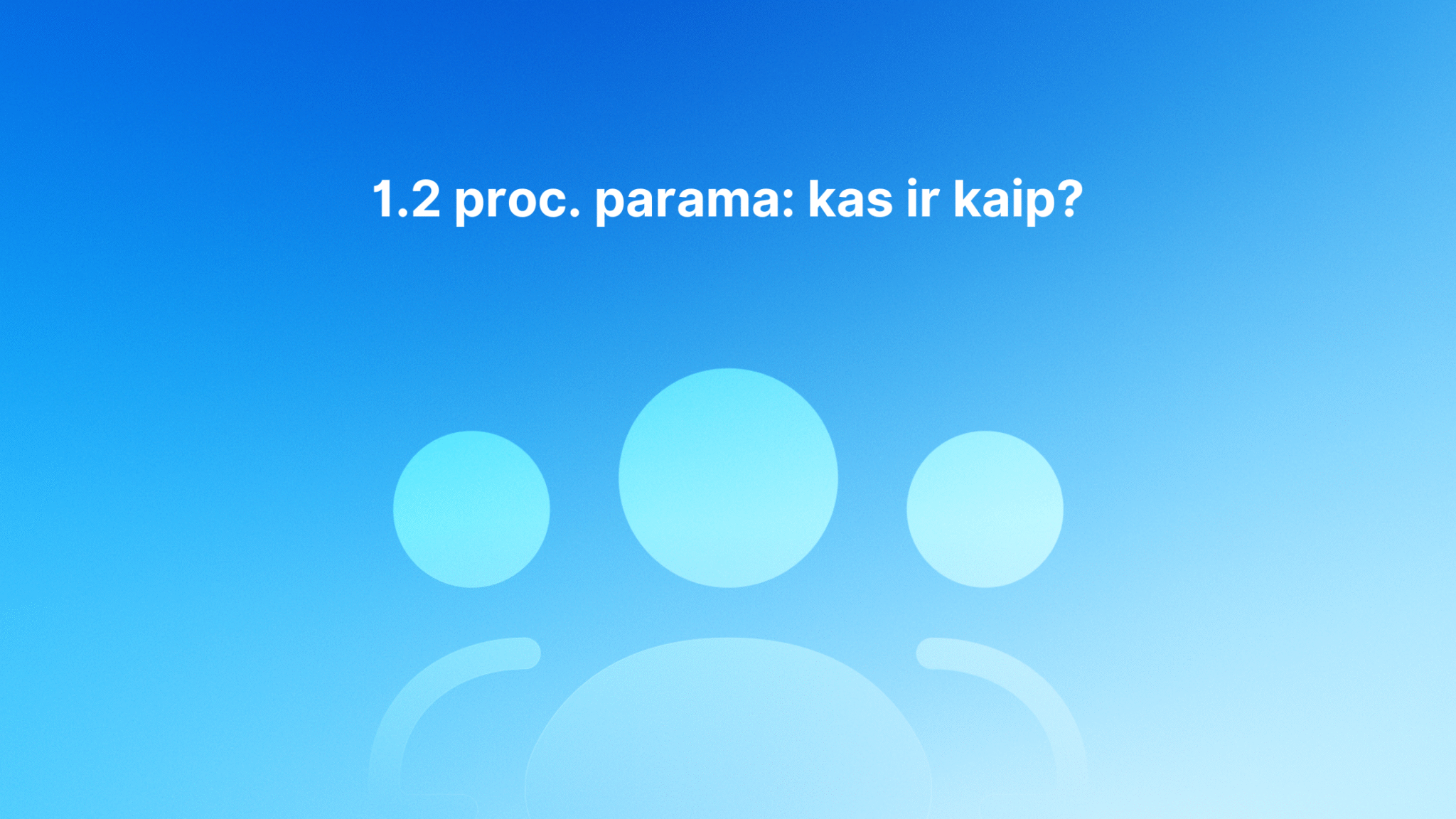 1.2 proc. parama: kas ir kaip? | Sąskaita123